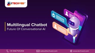 Multilingual Chatbot - Future Of Conversational AI | PPT