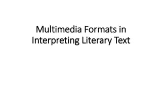 Multimedia-Formats-in-Interpreting-Literary-Text-1.pptx