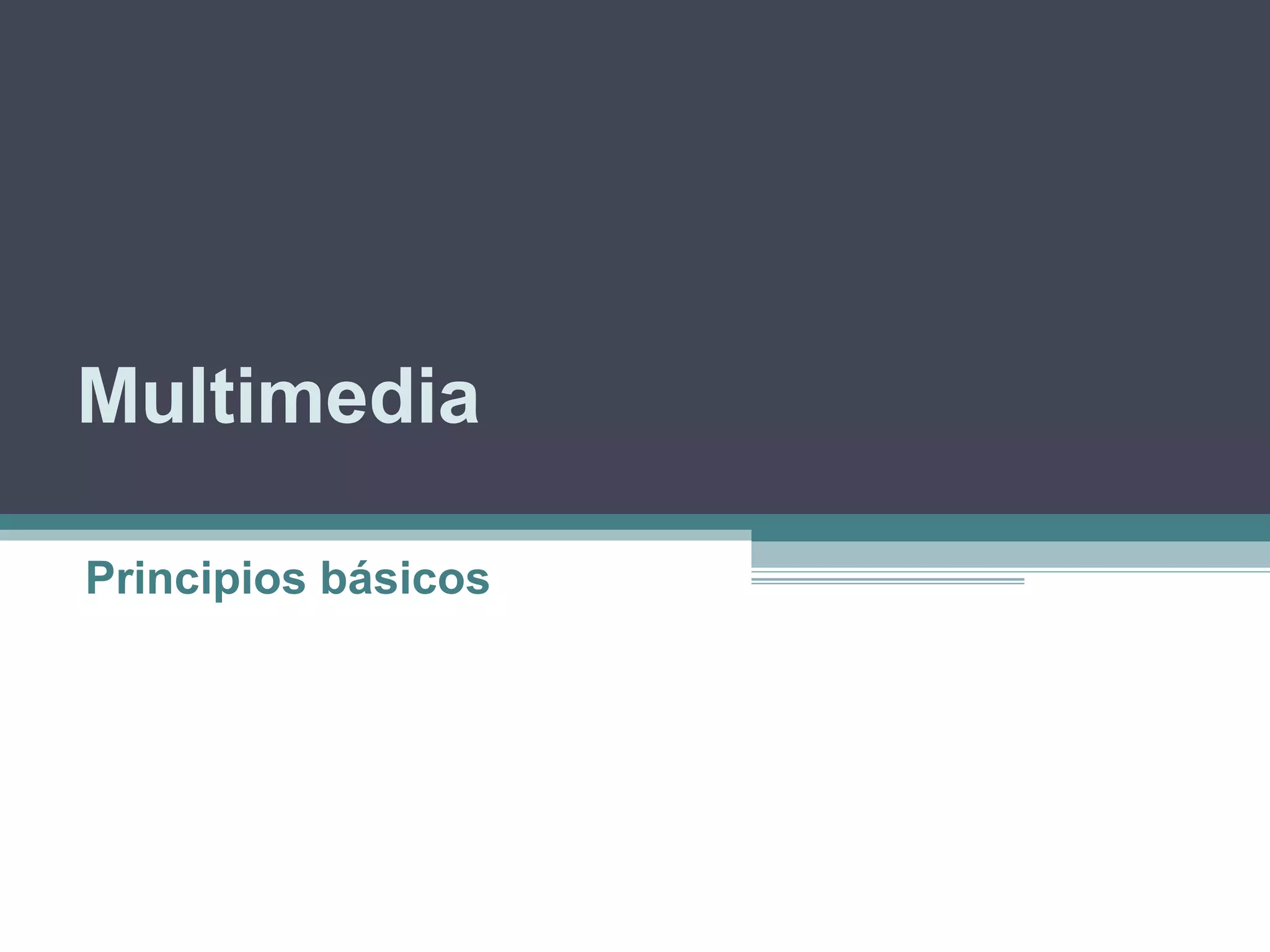 Multimedia: principios básicos. Medios interactivos: elementos. | PPT