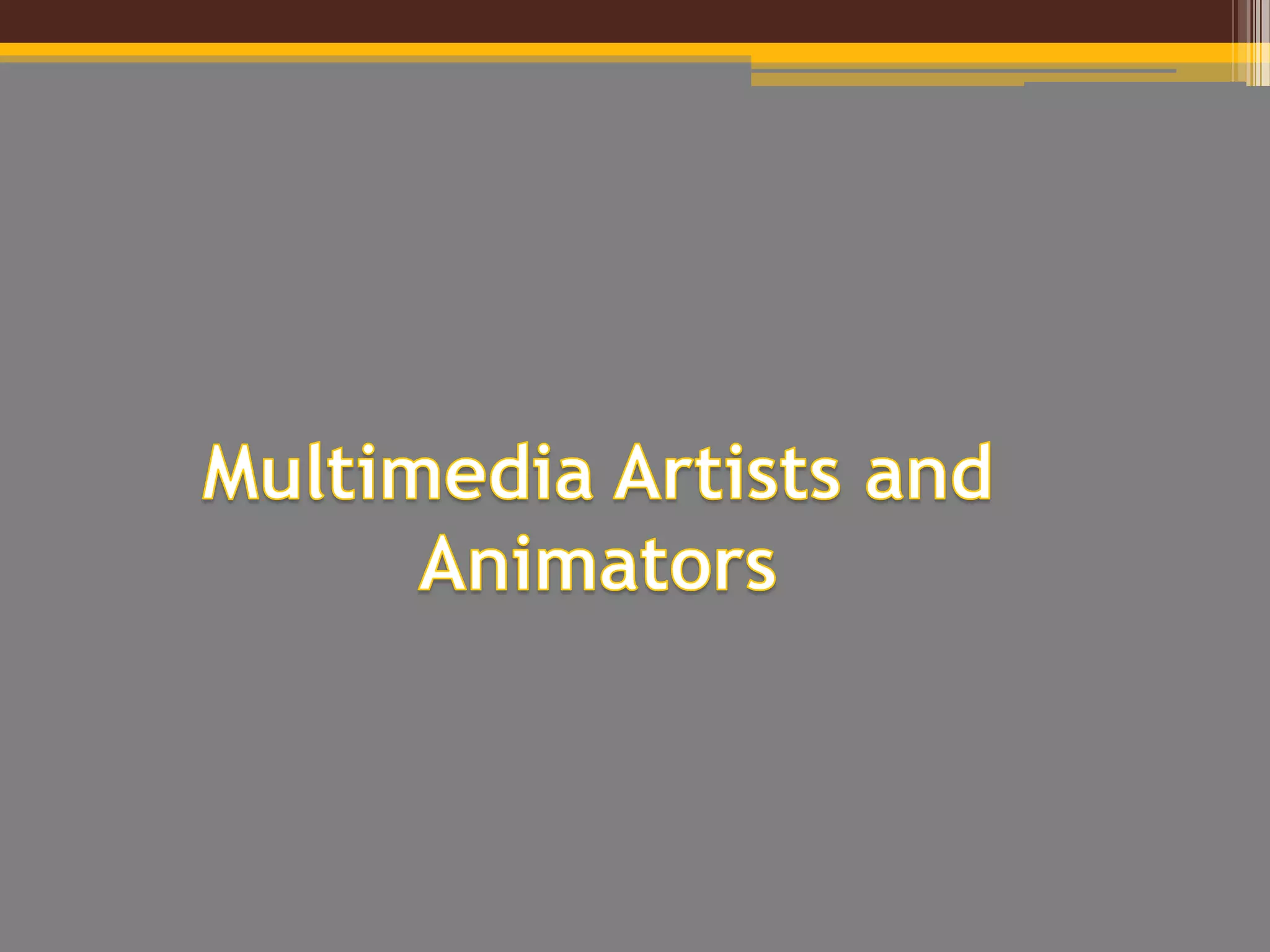Multimedia Artists and Animators | PPT