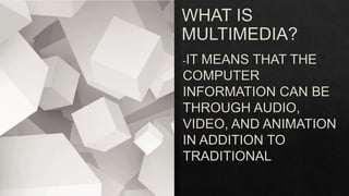 MULTIMEDIA INFORMATION AND MEDIA.pptx