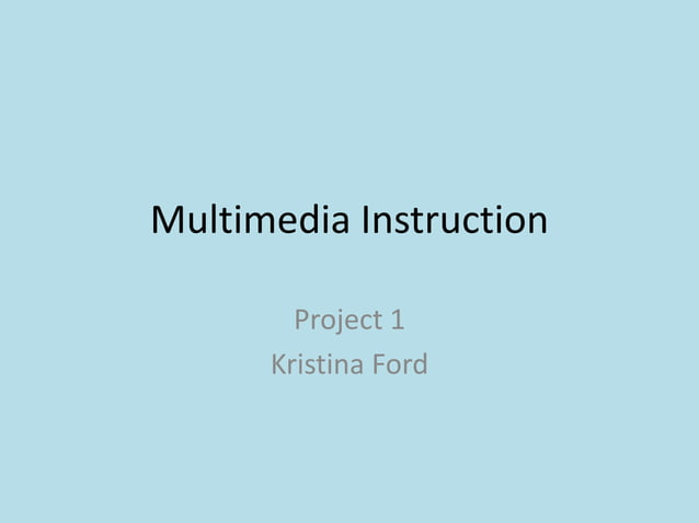 Multimedia Instruction Project 1 | PPT