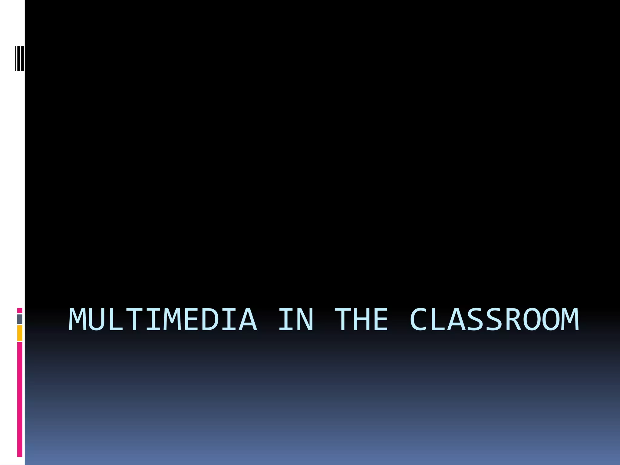 Multimedia in the classroom | PPTX