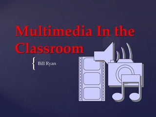Multimedia in the classroom | PPTX | Computing | Technology & Computing
