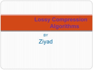 Multimedia lossy compression algorithms | PPTX