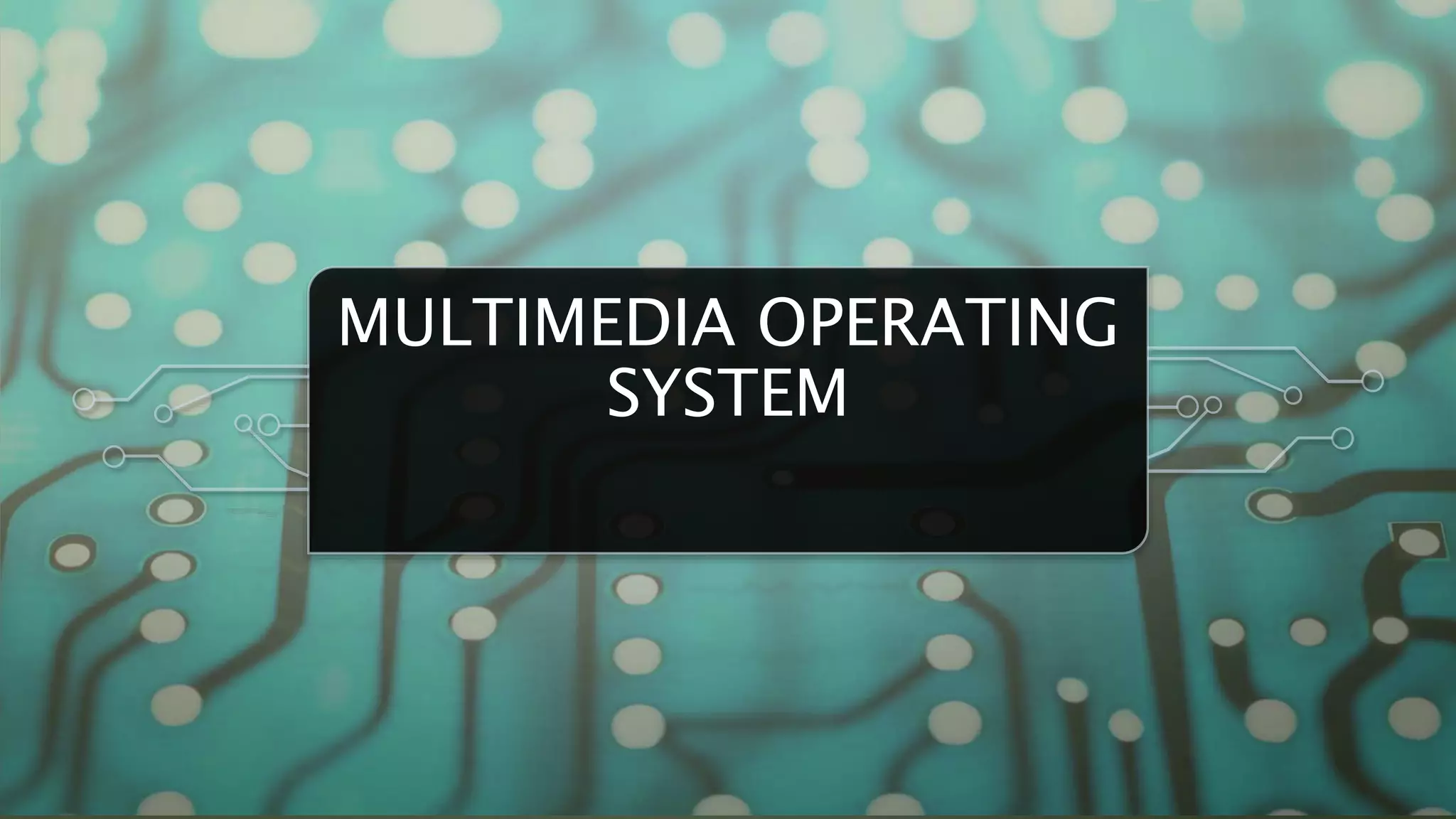 Multimedia operating system | PPTX