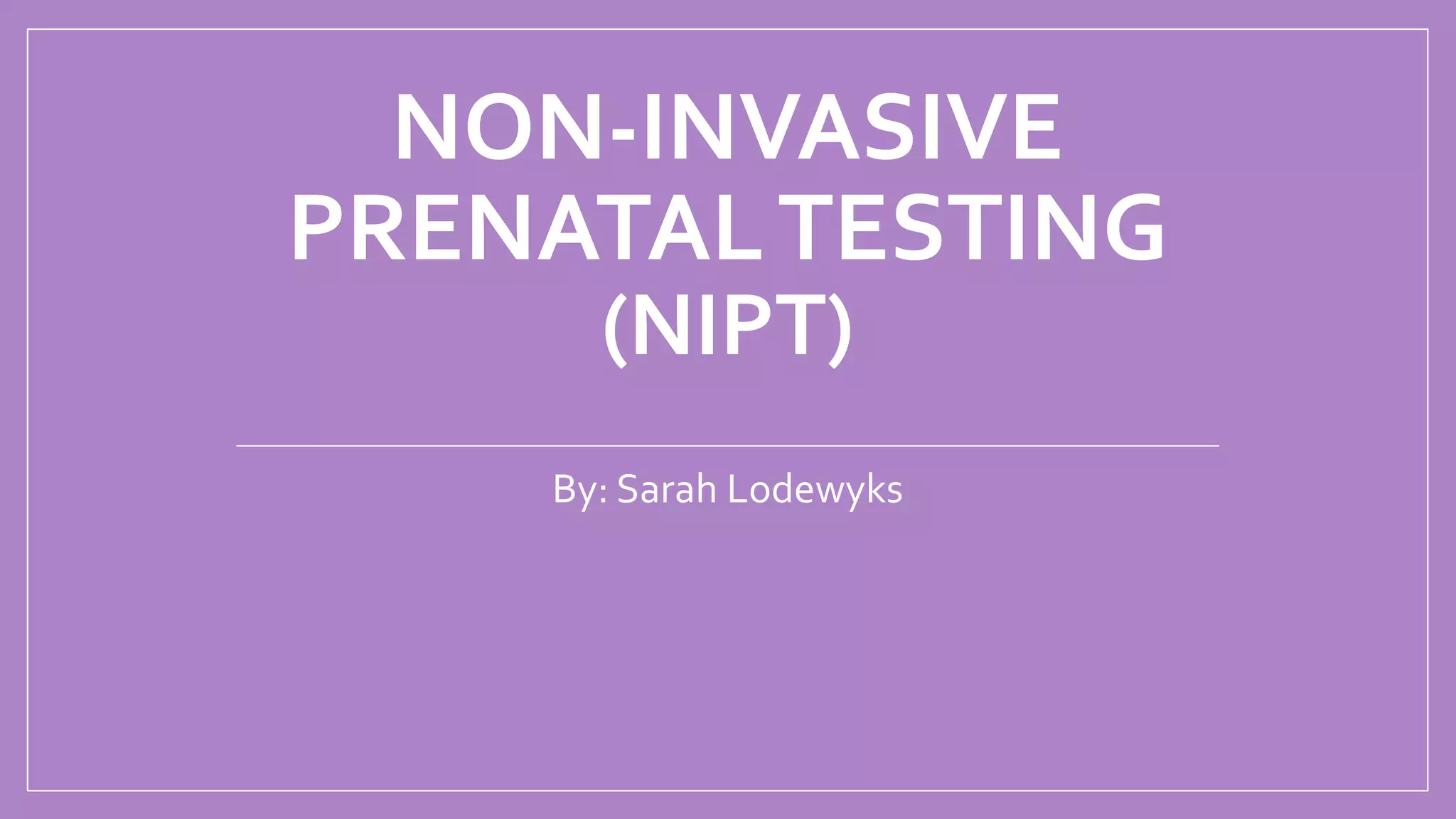Non-Invasive Prenatal Testing | PPTX