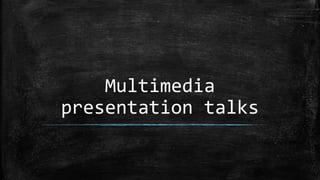 Multimedia presentation talks | PPT