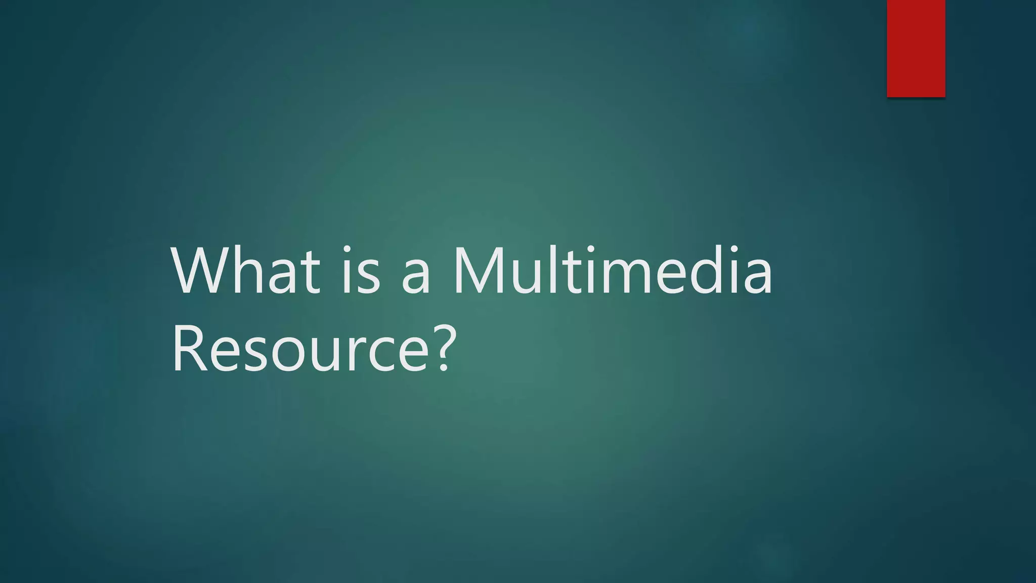 MULTIMEDIA RESOURCES.pptx