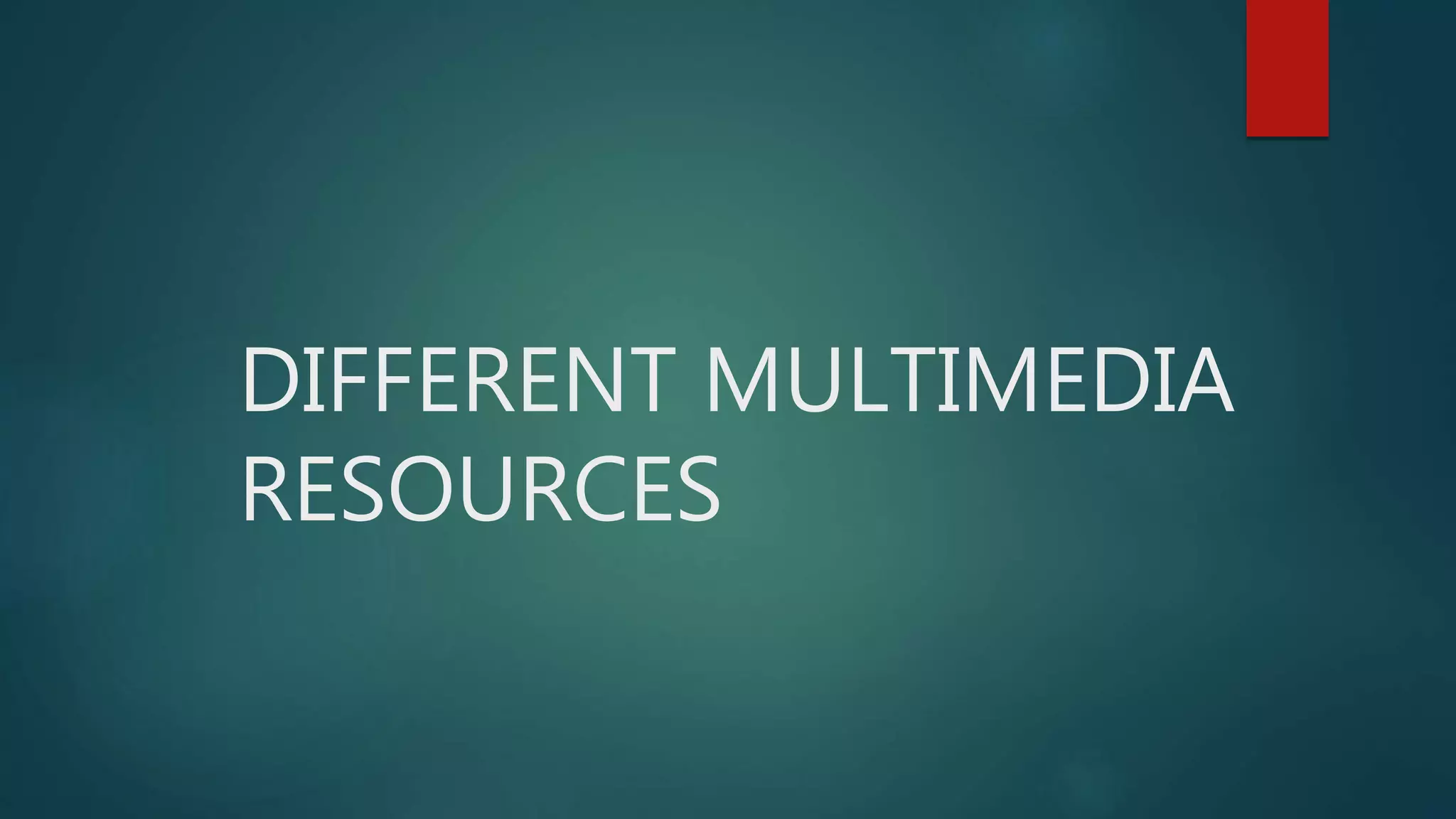 MULTIMEDIA RESOURCES.pptx