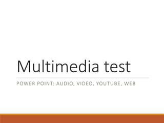 Multimedia test | PPT