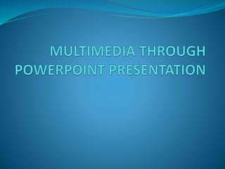 Multimedia through powerpoint presentation by sreenu | PPT