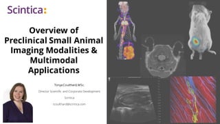 (April 4, 2023) Overview of Preclinical Small Animal Imaging Modalities & Multimodal ...