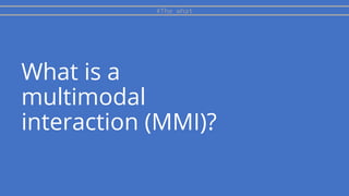 Multimodal Interactions & JS: The What, The Why and The How - Diego ...