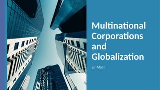 Multinationalcorporationsandglobalization 200717131831 Pptx