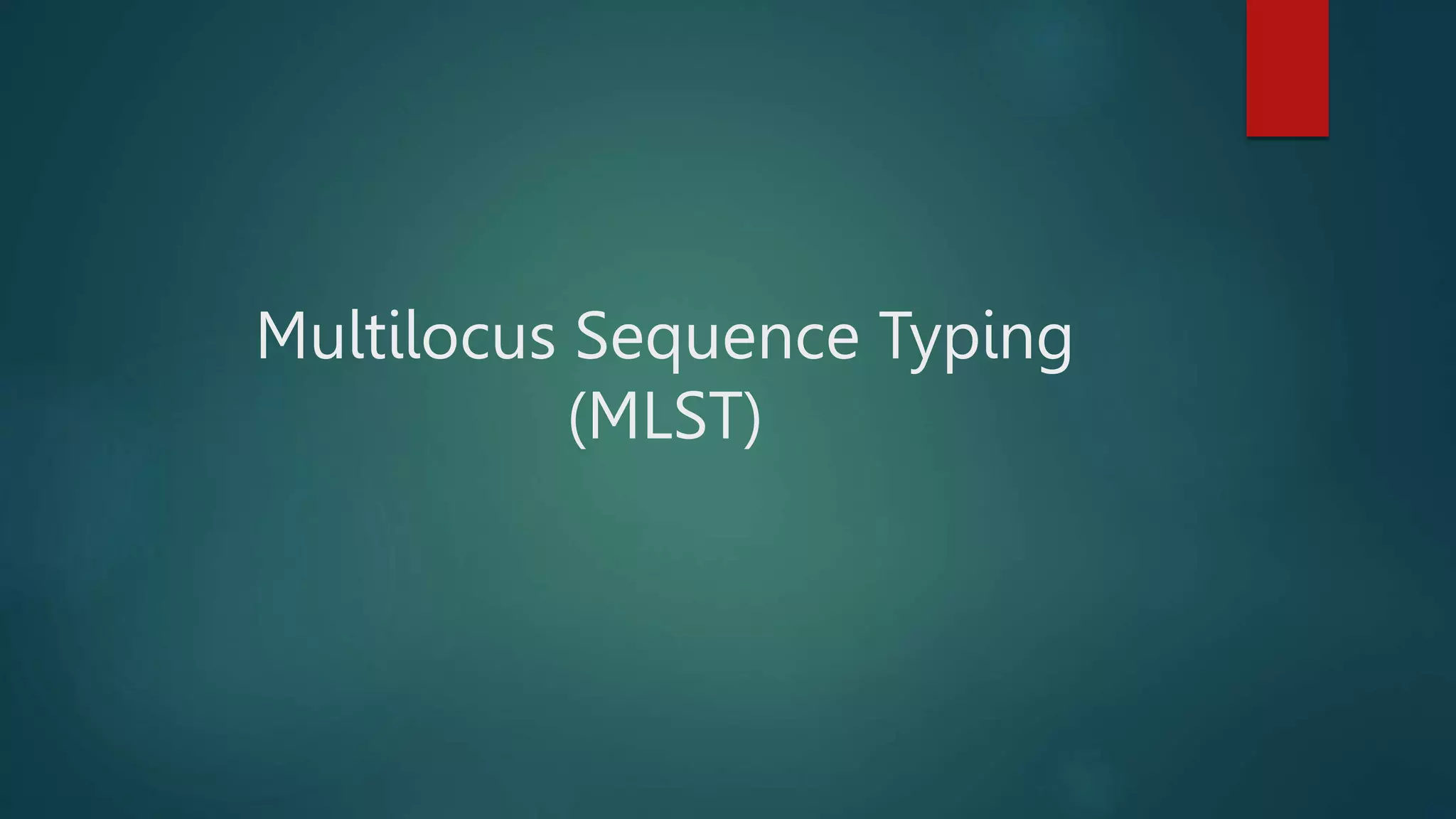 Multiocus Sequence Typing (MLST).pptx