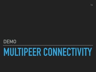 MultiPeer Connectivity Framework | PPT
