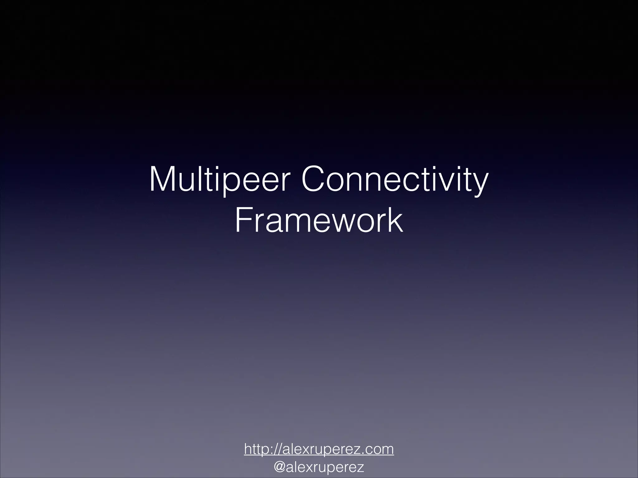 Multipeer Connectivity Framework | PPT