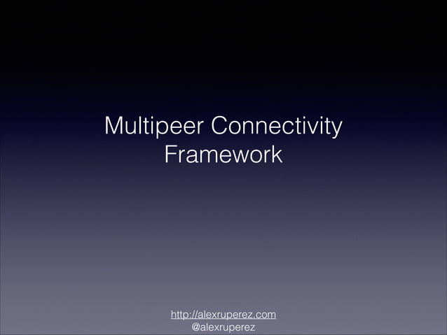 Multipeer Connectivity Framework | PPT