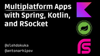 Multiplatform Apps with Spring, Kotlin, and RSocket | PPT