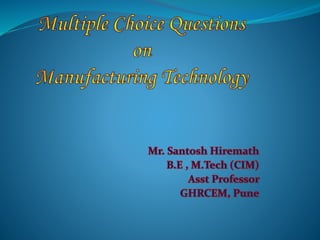 Multiple choice questions on manufacturing technology | PPTX
