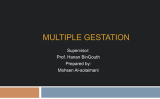 Multiple Gestation prepared and presented by Dr.Mohsen Al-solaimani.pptx