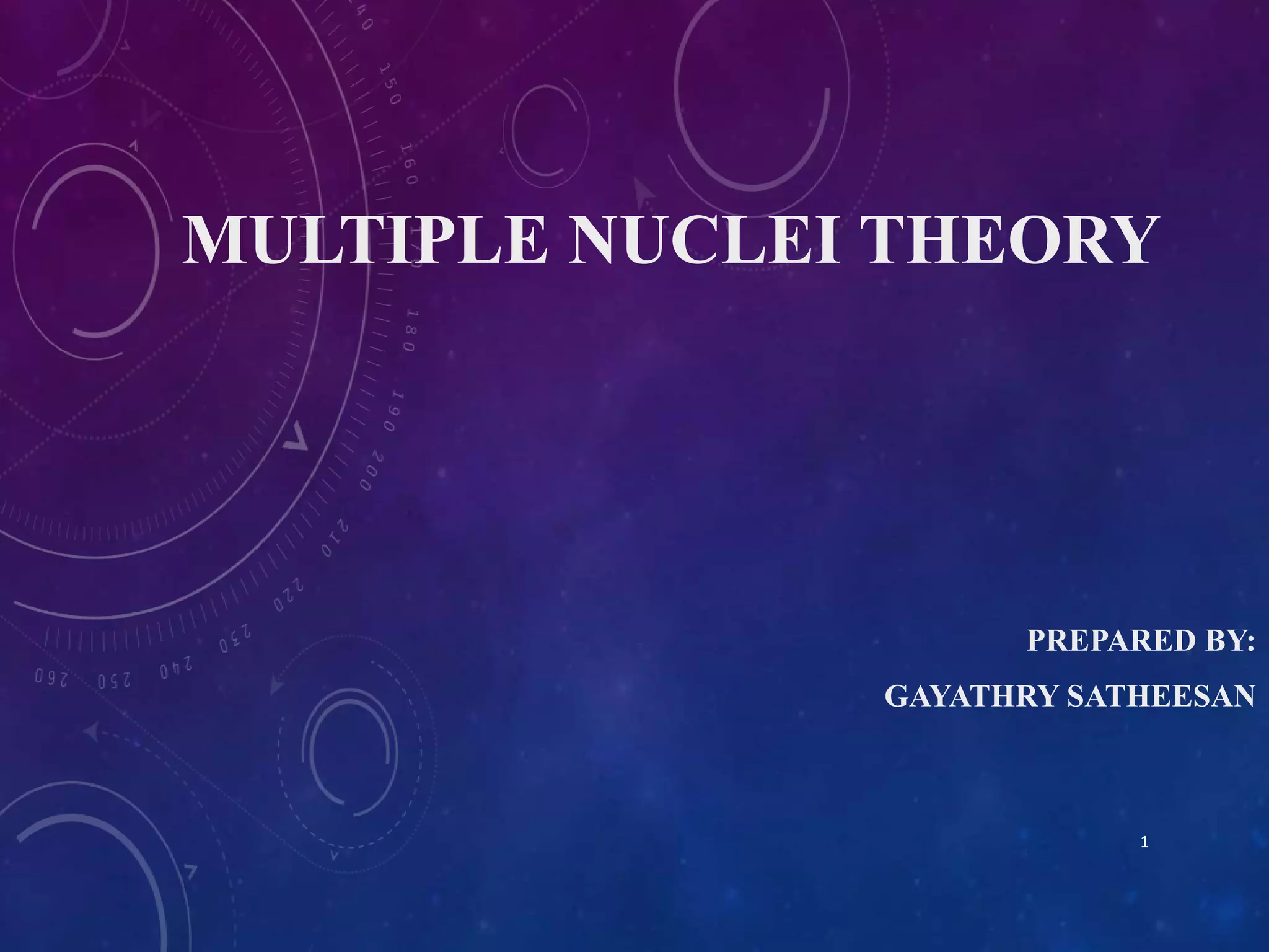 Multiple nuclei theory | PPTX
