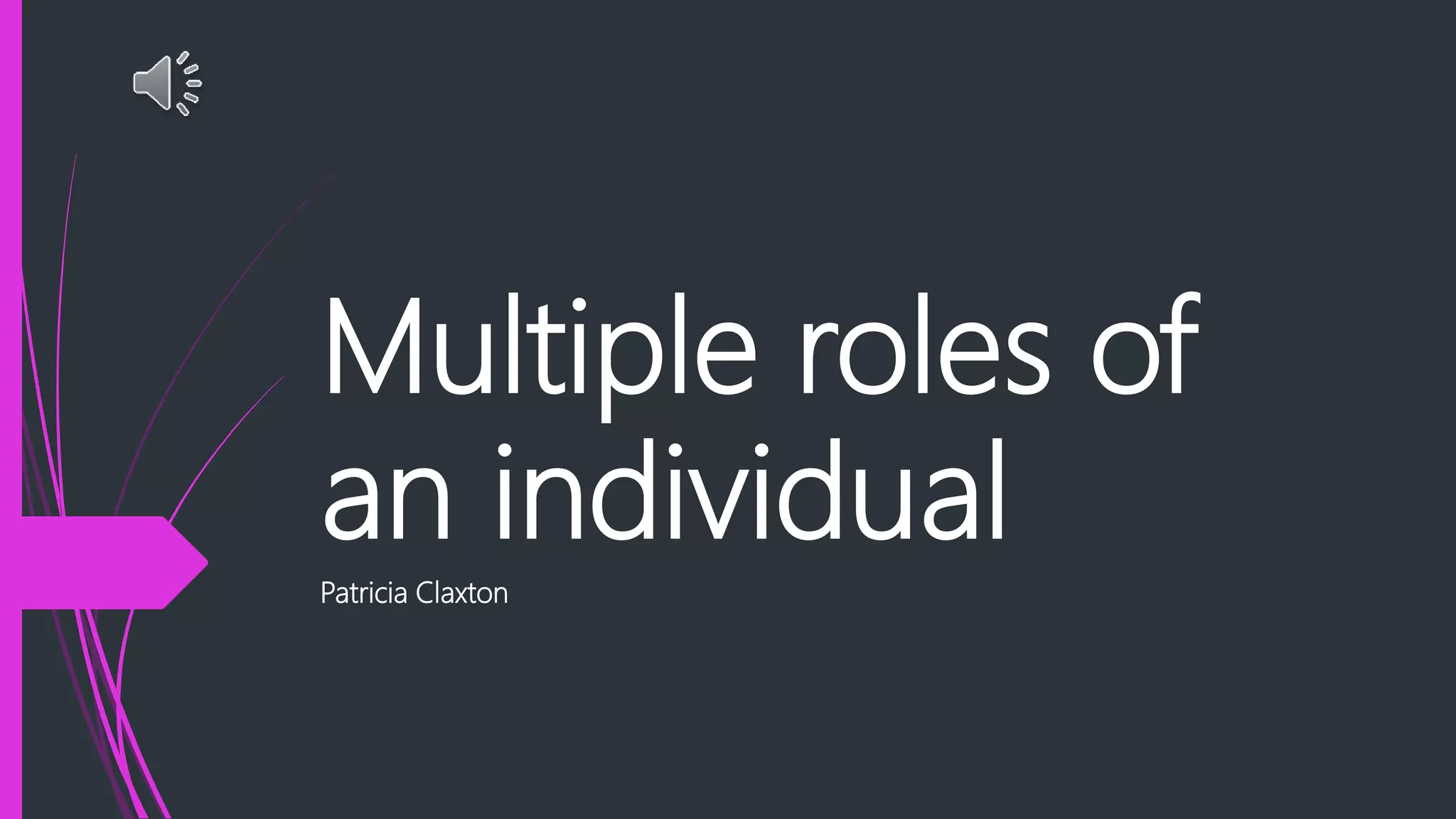 Multiple roles of an individual- Patricia Claxton | PPT