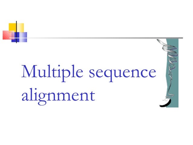 Multiple sequence alignment Multiple sequence alignment