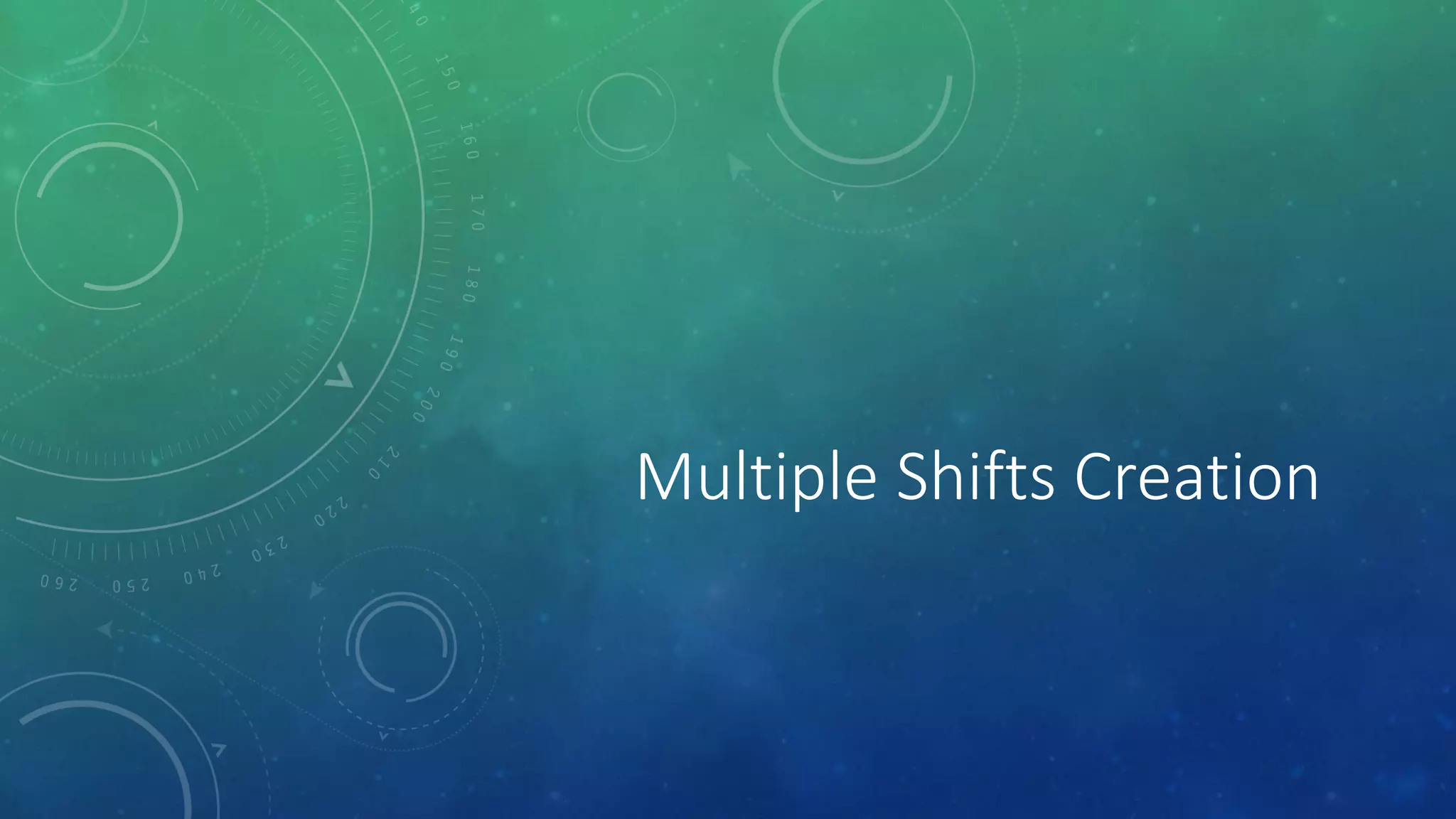 Multiple Shifts Creation.pptx