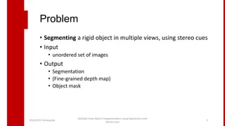 Multiple view object cosegmentation using appearance and stereo | PPTX