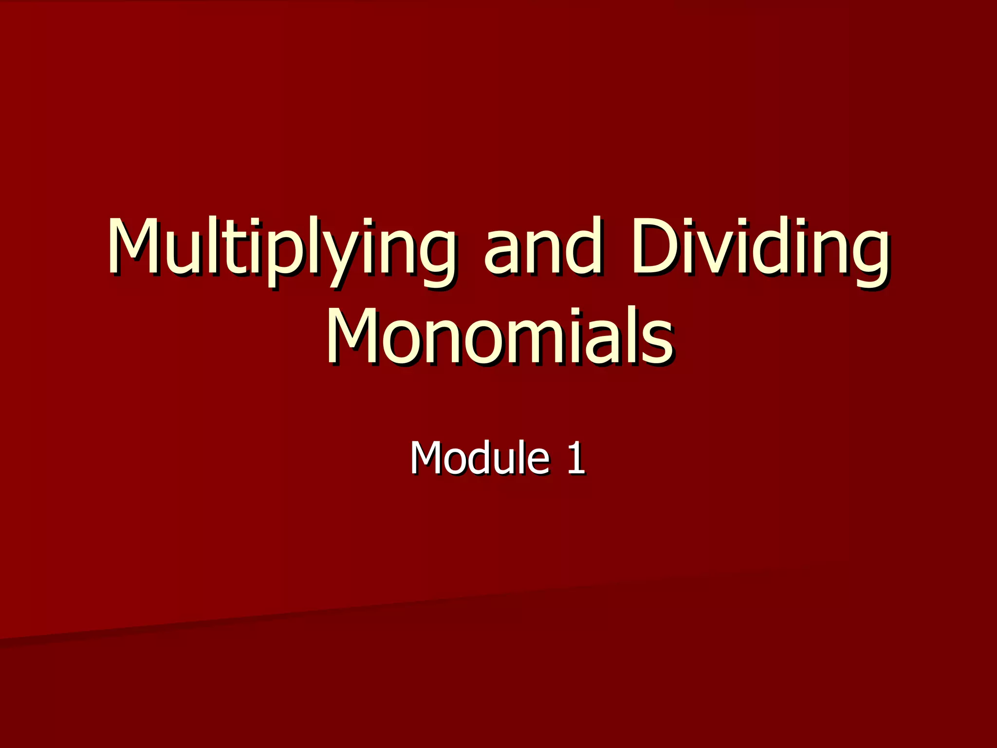 Multiplying And Dividing Monomials Module 1 | PPT