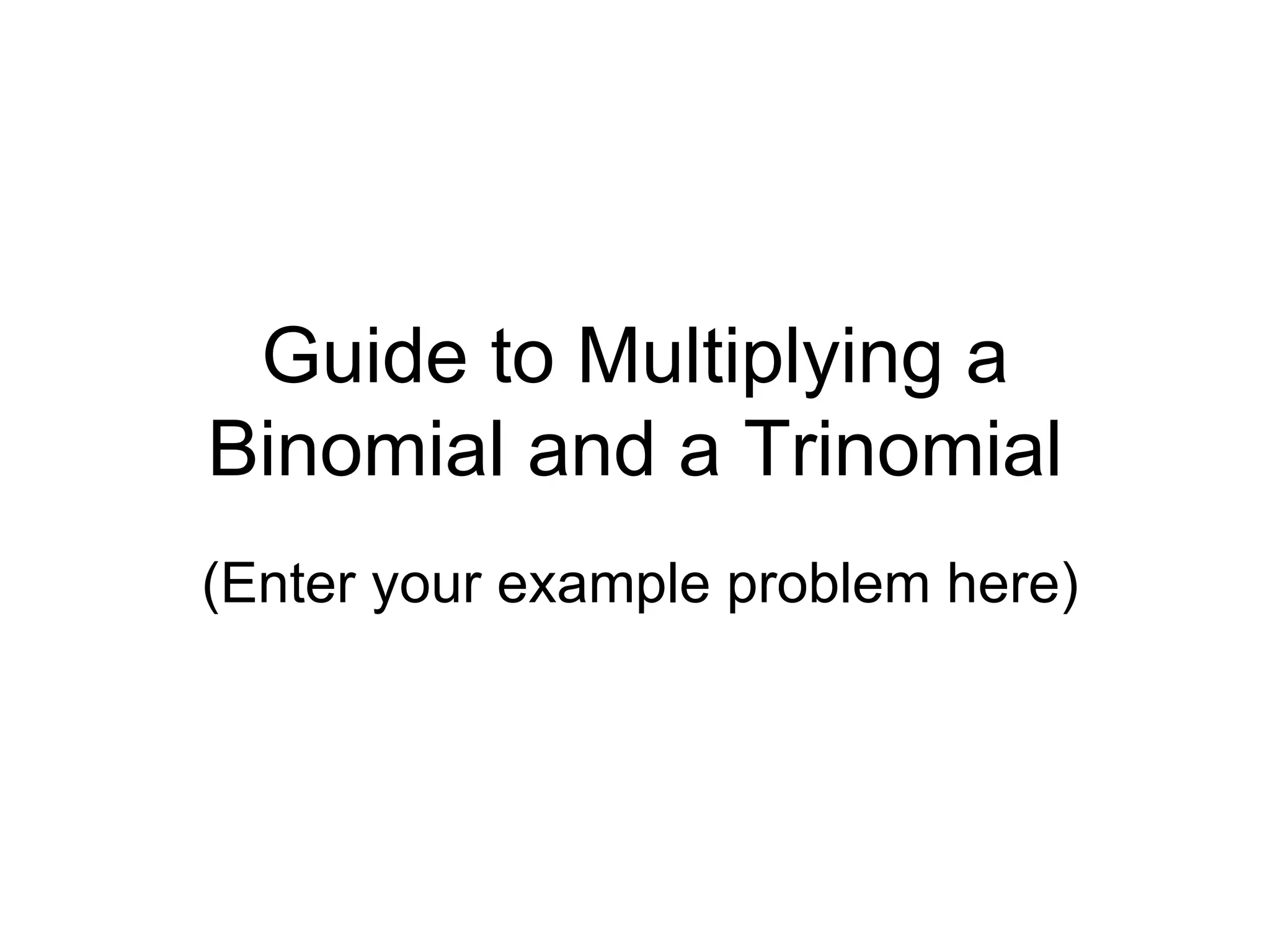 Multiplying Binomials and Trinomials | PPT