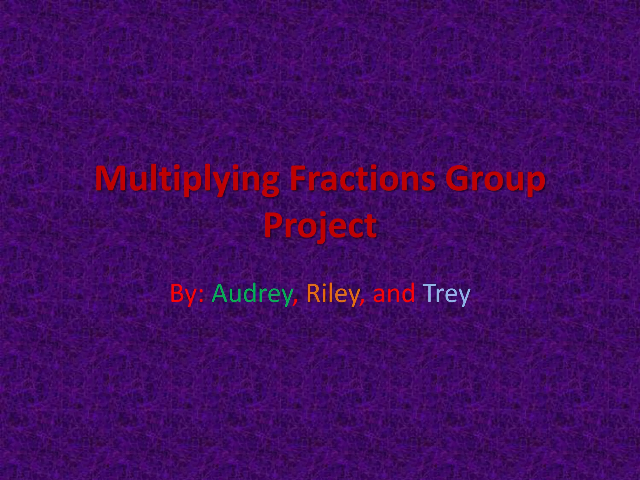 Multiplying fractions group project | PPTX