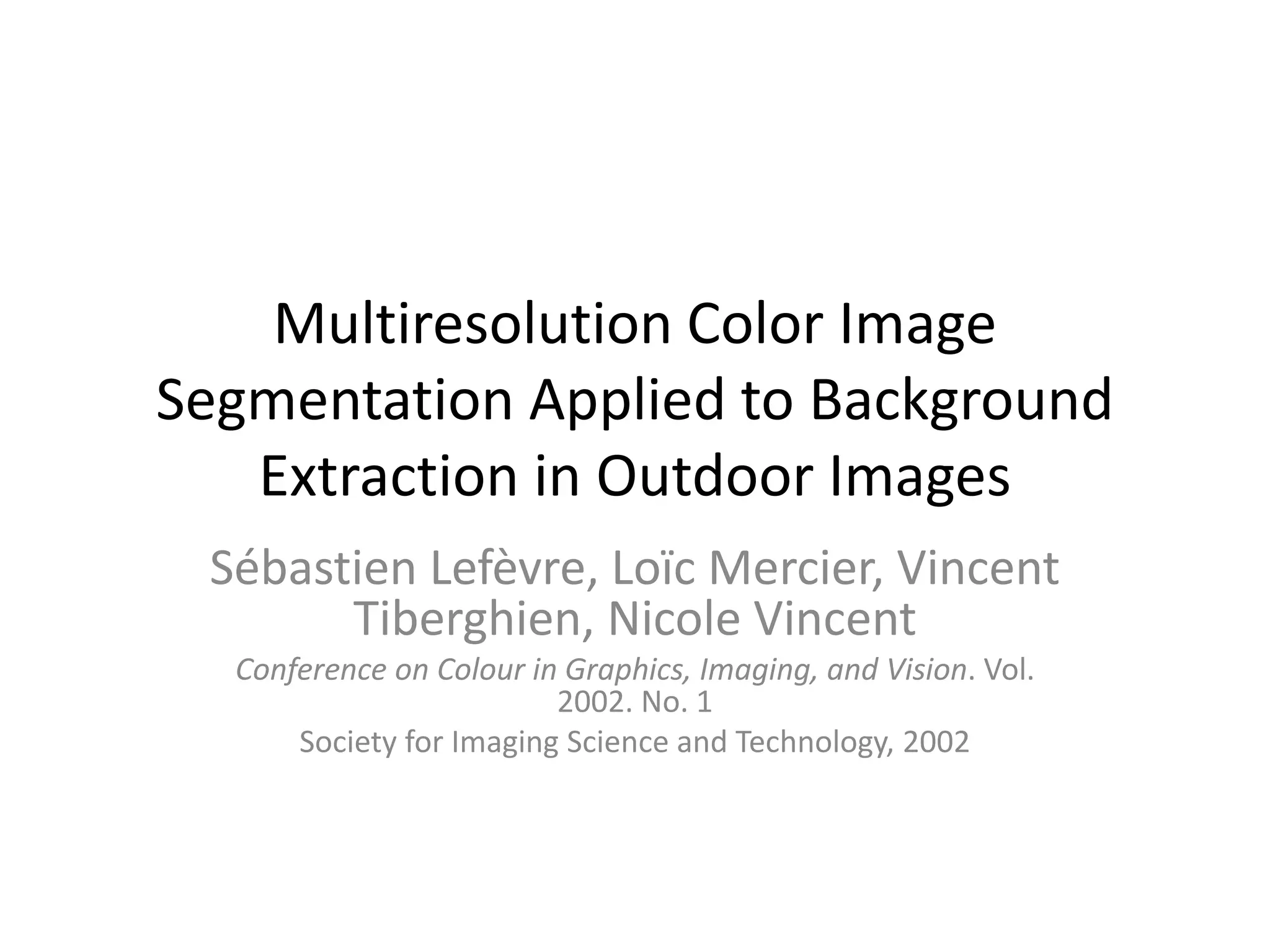 Multiresolution Color Image Segmentation Applied To Background Extraction In Outdoor Images Ppt