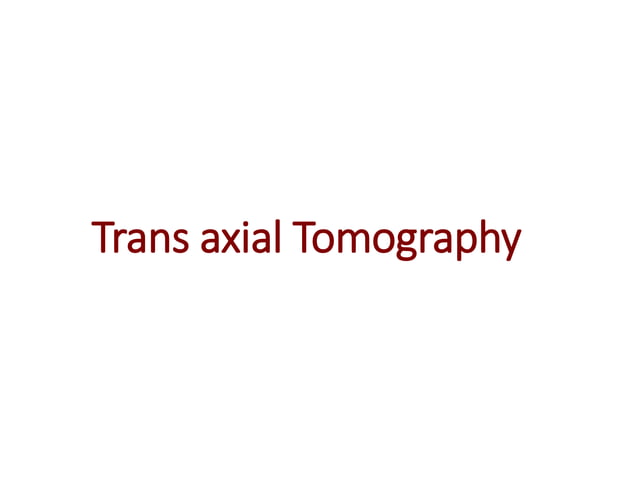 Multisection tomography and Transaxial Tomography | PPTX | Medical ...