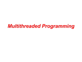 Multithreaded programming | PPTX | Programming Languages | Computing