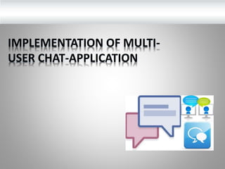 Multiuser chat application using java | PPTX | Computer Networking | Computing