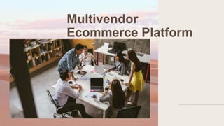 Empowering Collaboration: The Evolution of Multi-Vendor Ecommerce | PPTX