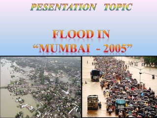 Mumbai mega flood 2005 | PPTX