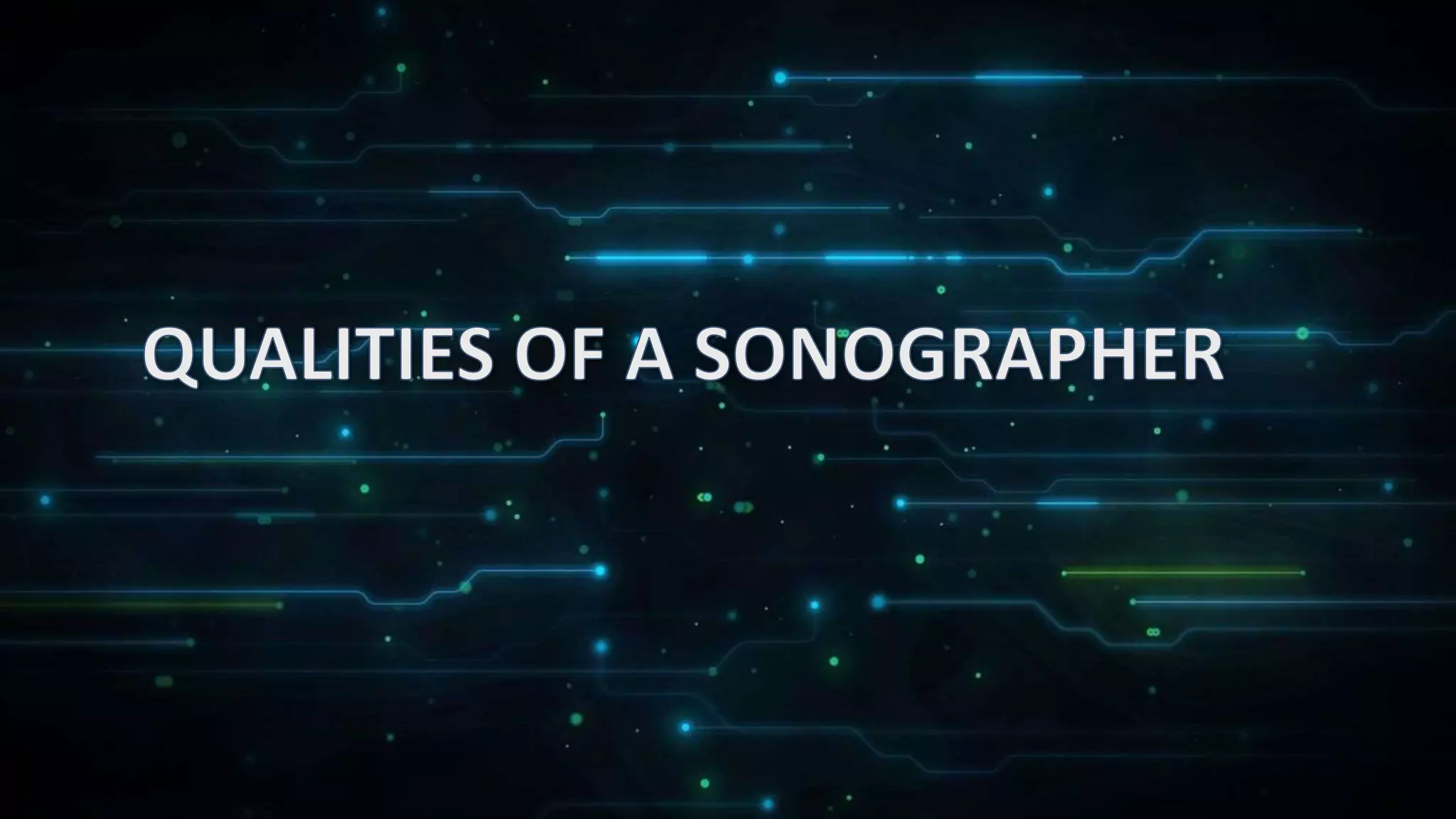 Responsibilities and qualities of a sonographer | PPTX