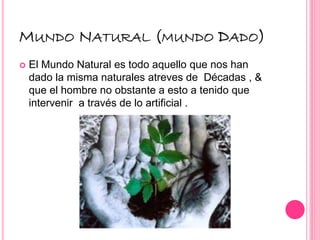 Mundo natural Vs Mundo Artificial | PPTX