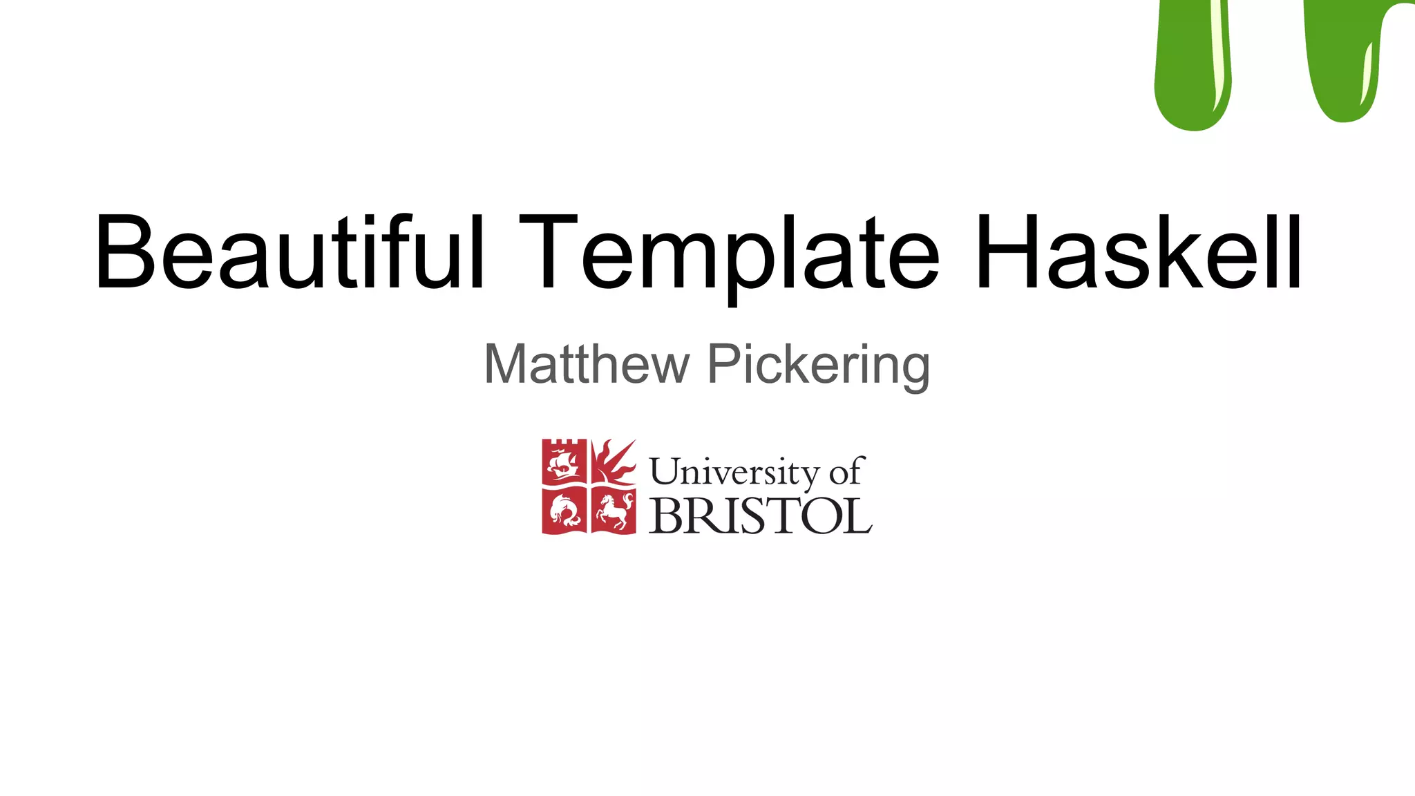 Munihac 2018 - Beautiful Template Haskell | PPT Munihac 2018 - Beautiful Template Haskell | PPT