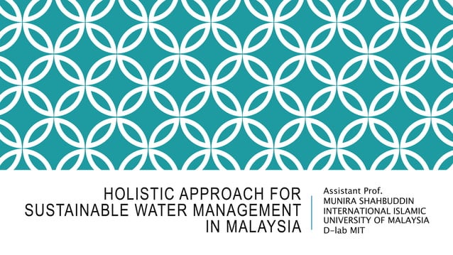 HOLISTIC APPROACH FOR SUSTAINABLE WATER MANAGEMENT IN MALAYSIA | PPT
