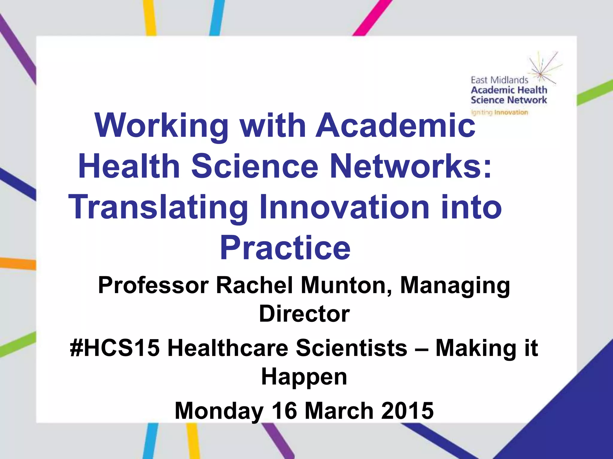 Rachel Munton (AHSN Network) Working with Academic Health Science ...