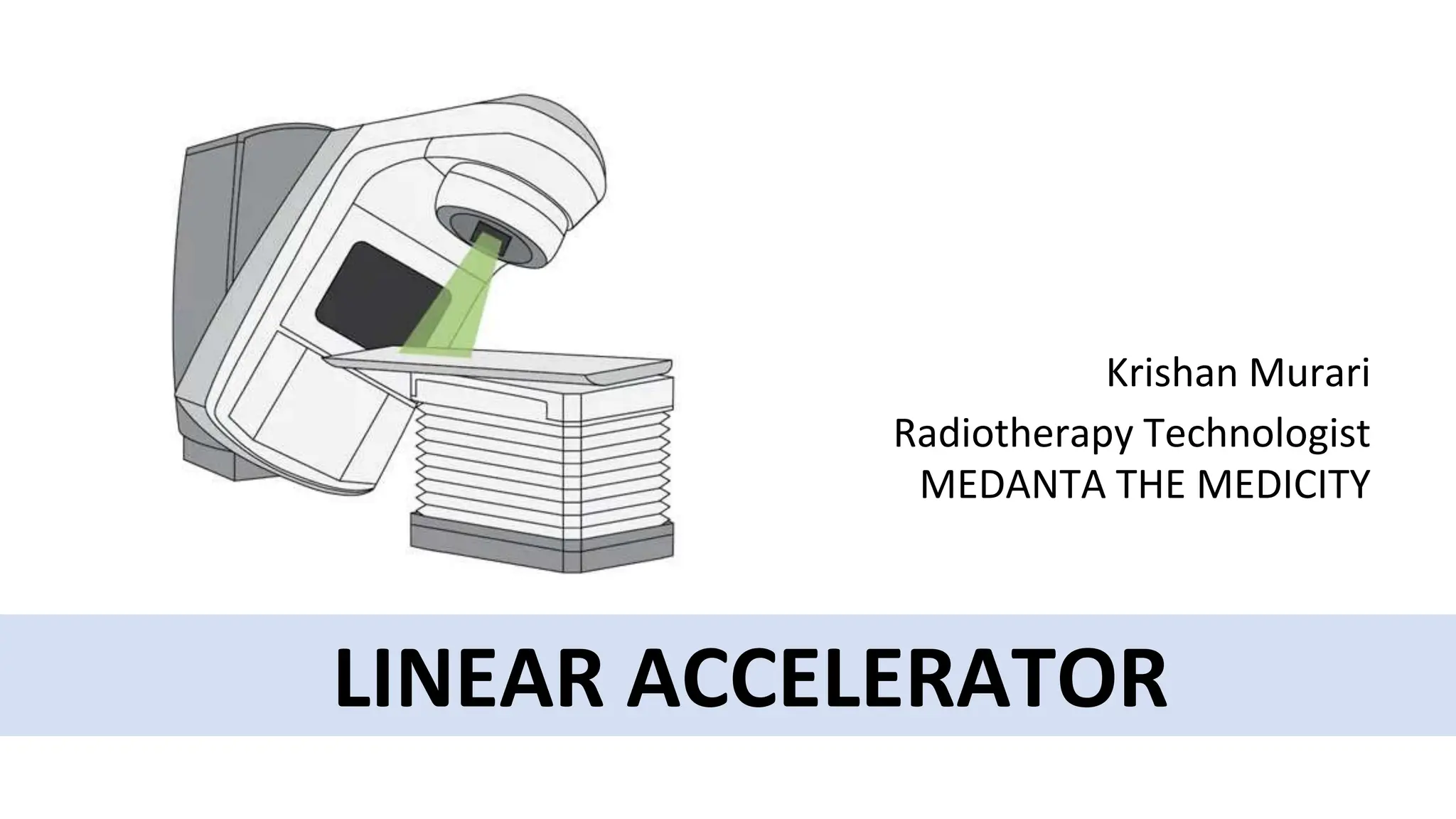 LINEAR ACCELERATOR PRINCIPAL AND WORKING | PPTX