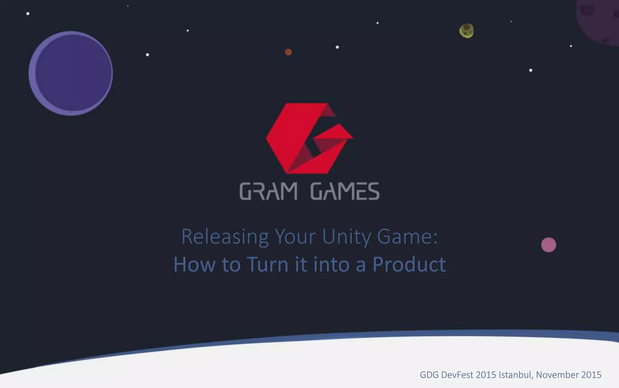 Gram Games | GDG DevFest 15 "Releasing Your Unity Game" | PPT