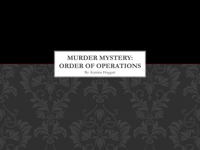 Murder Mystery - Order of Operations | PPTX | Death, Injury, or ...