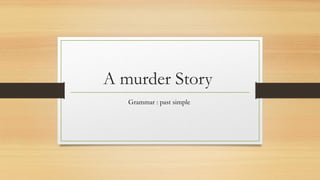 Murder Story Past simple A2 - B1 LEVEL READING | PPTX