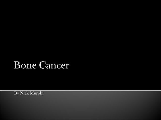 Bone Cancer | PPT | Bone and Joint Conditions | Diseases and Conditions